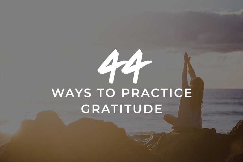 44 Ways to Practice Gratitude | FOOD MATTERS® 44 Ways to Practice Gratitude | FOOD MATTERS®