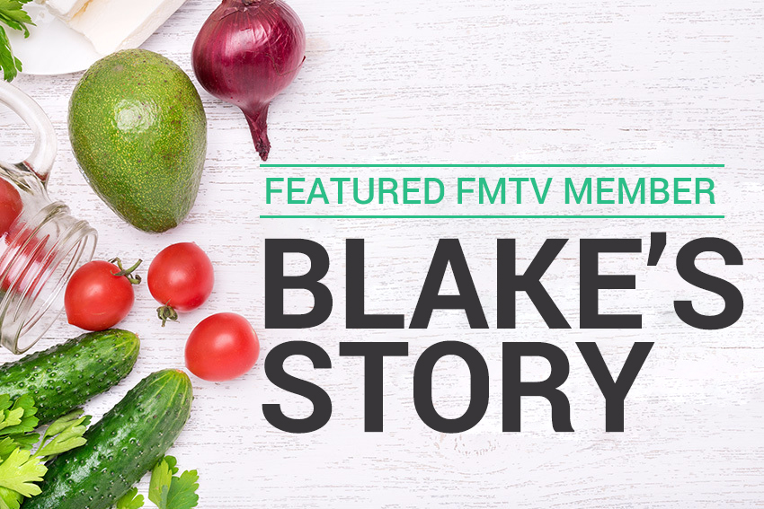 Featured FMTV Member: Blake's Story | FOOD MATTERS®