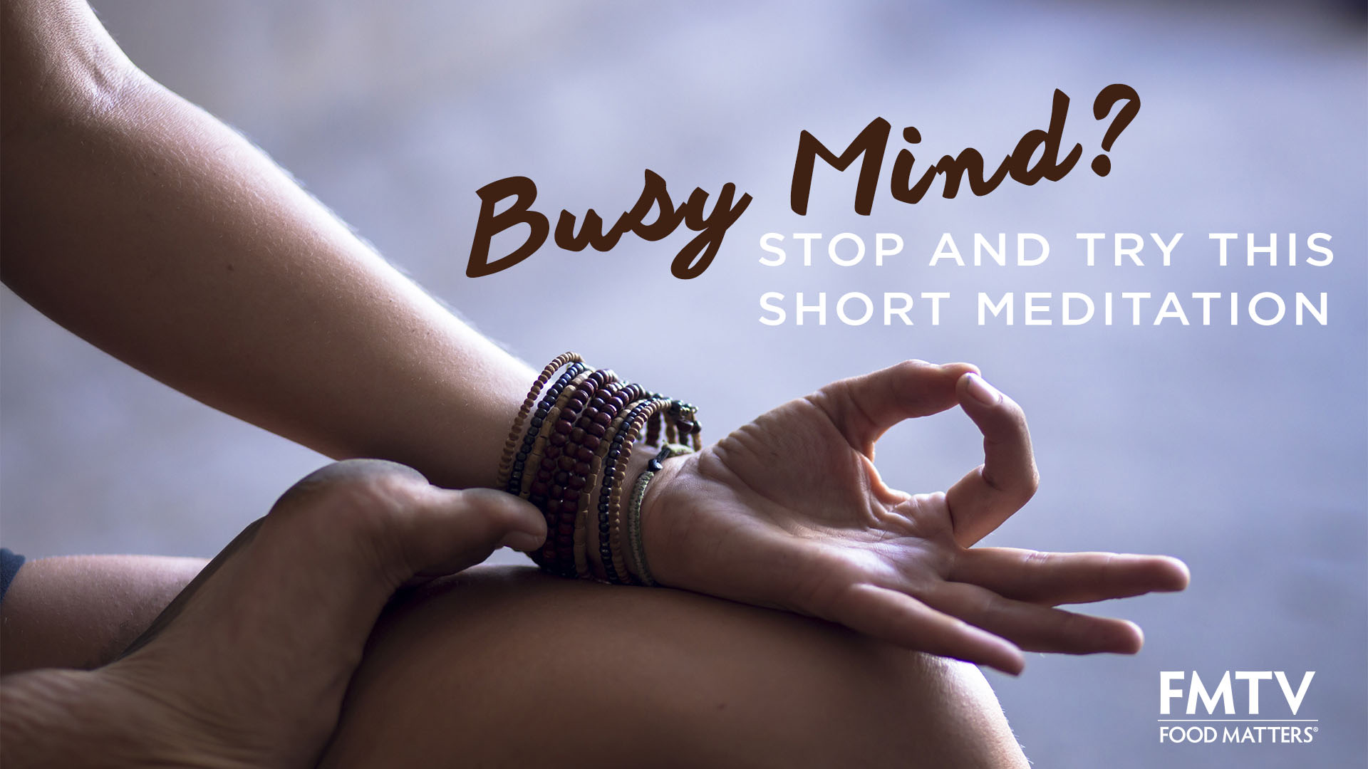 Busy Mind? Stop And Try This Short Meditation | FOOD MATTERS®