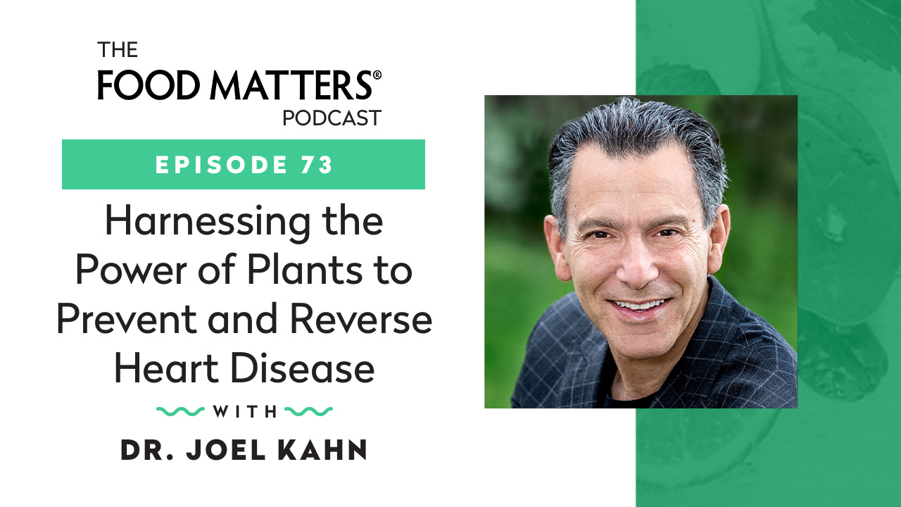 Episode 73 Harnessing The Power Of Plants To Prevent And Reverse Heart