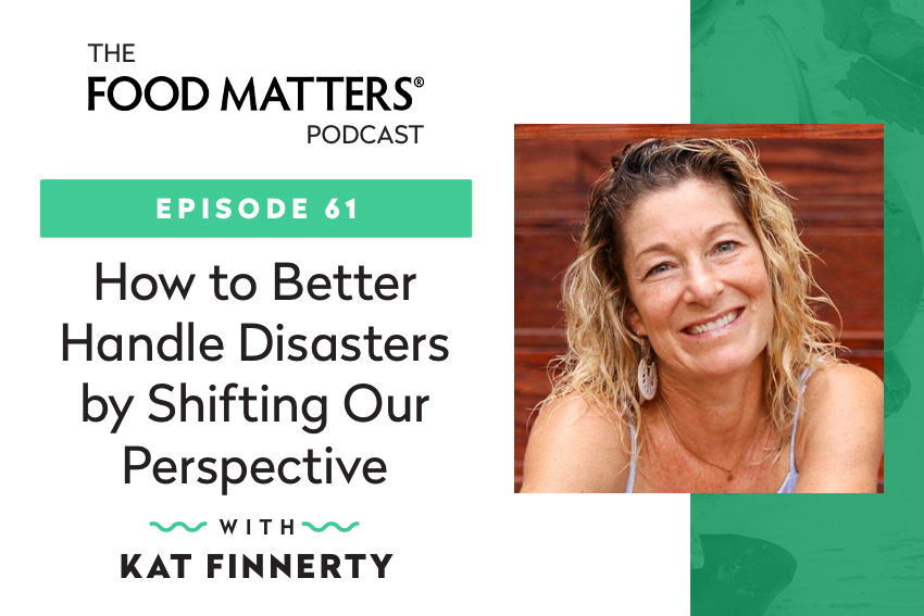 Episode 61: How to Better Handle Disasters by Shifting Our Perspective ...