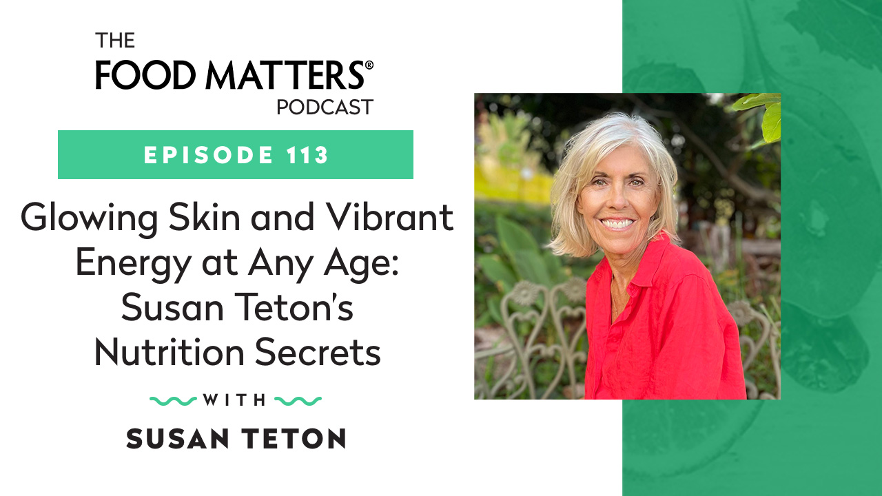 Episode 113: Glowing Skin and Vibrant Energy at Any Age: Susan Teton’s ...