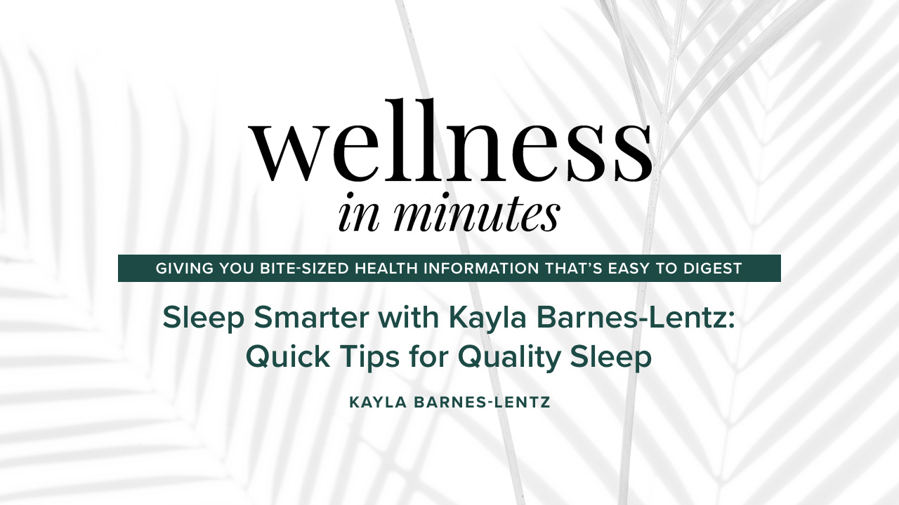 Episode 17: Wellness in Minutes: Sleep Smarter with Kayla Barnes-Lentz ...
