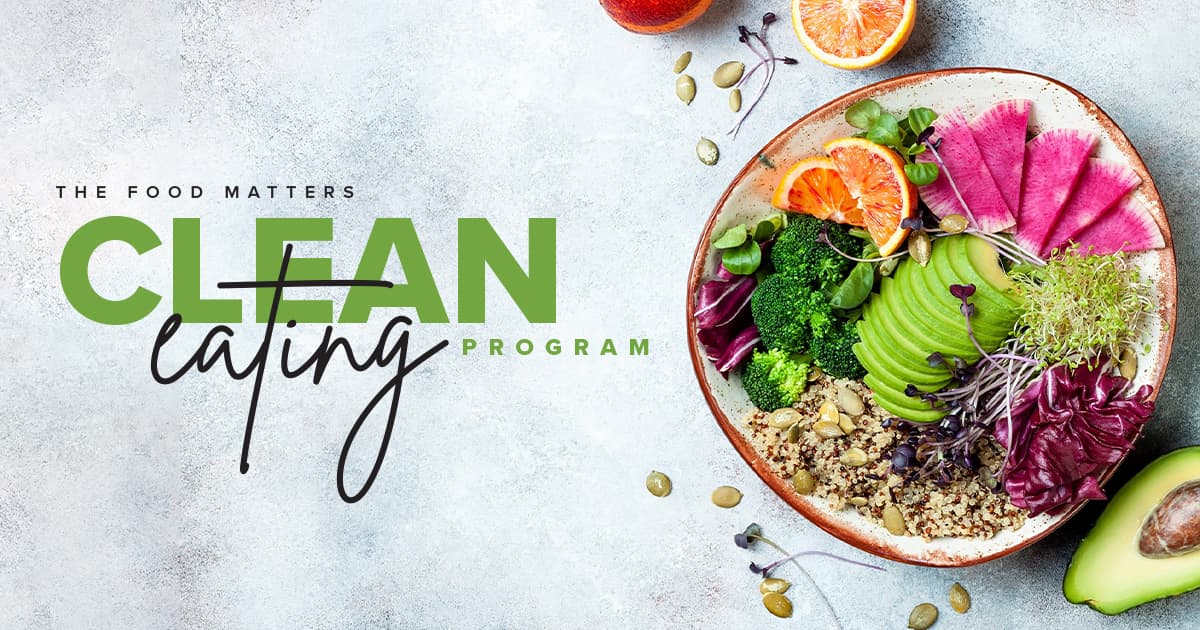 The Food Matters Clean Eating Program | FOOD MATTERS®